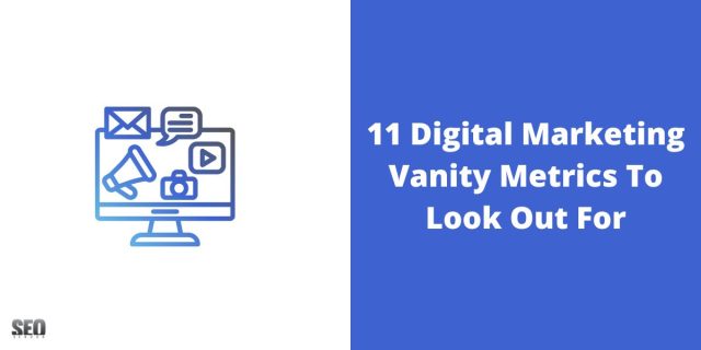 11 Digital Marketing Vanity Metrics To Know and Avoid